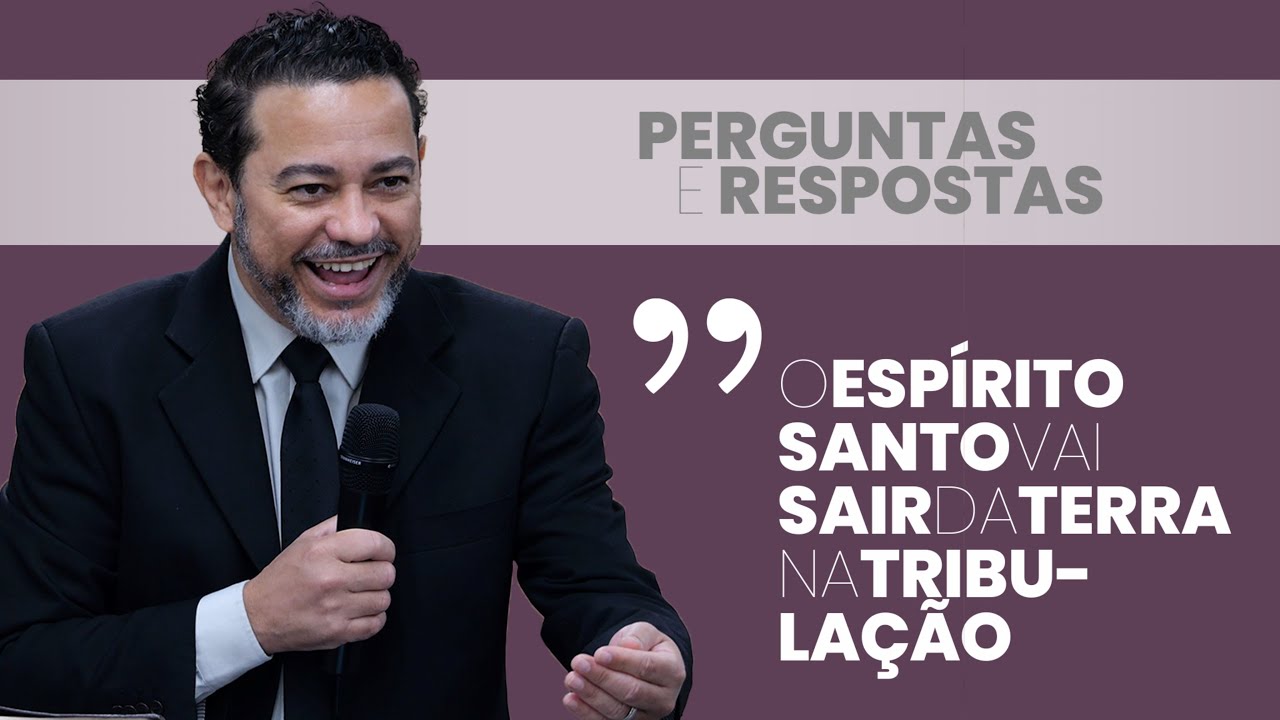 "O Espírito Santo vai sair da Terra na Tribulação" - YouTube