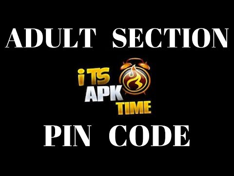 PIN CODE FOR ADULT SECTION ON APK TIME ...