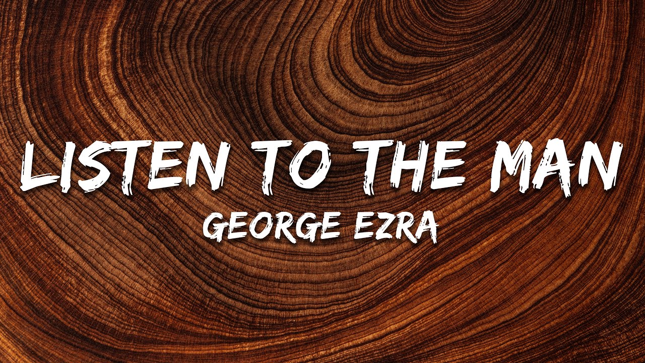 George Ezra - Listen to the Man (Lyrics) - YouTube
