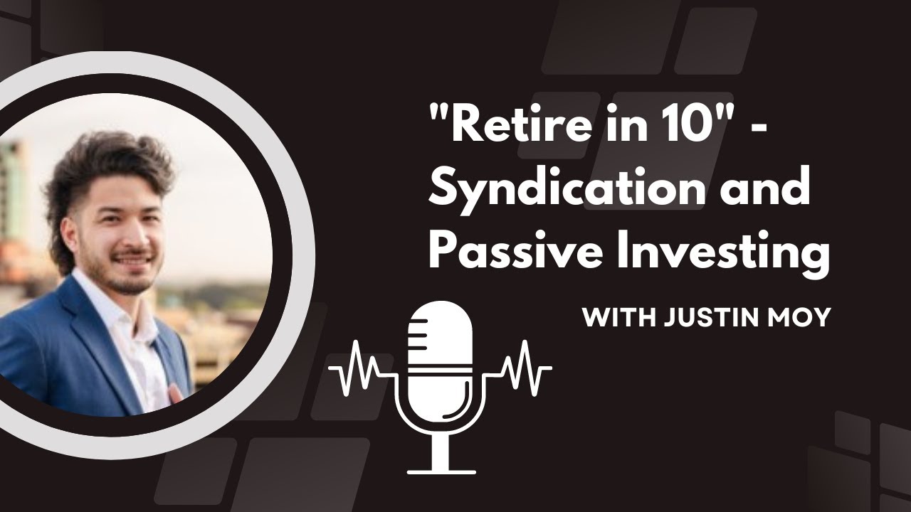 "Retire in 10" - Syndication and Passive Investing with Justin Moy - YouTube