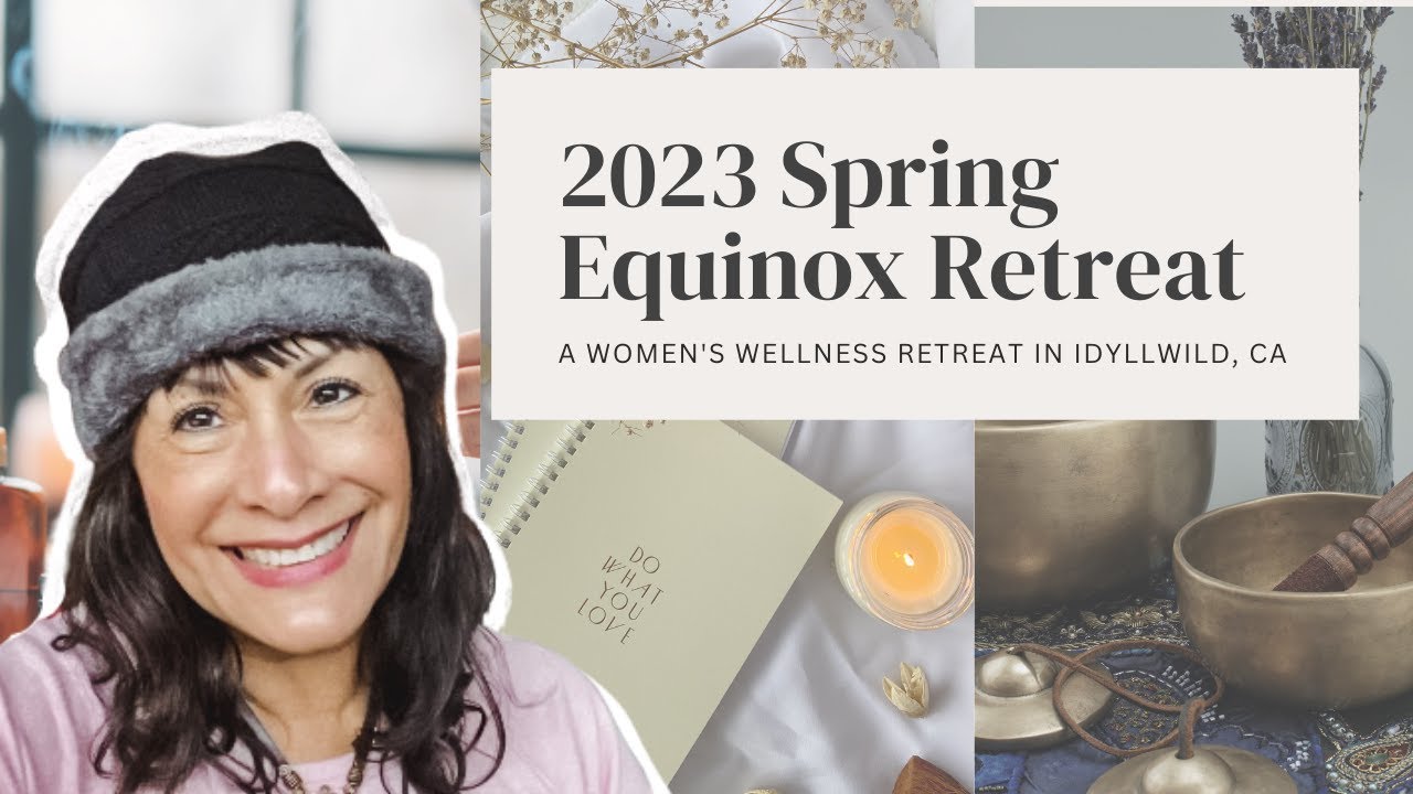 Join My 2023 Spring Equinox Retreat! | Women's Wellness Retreat ...