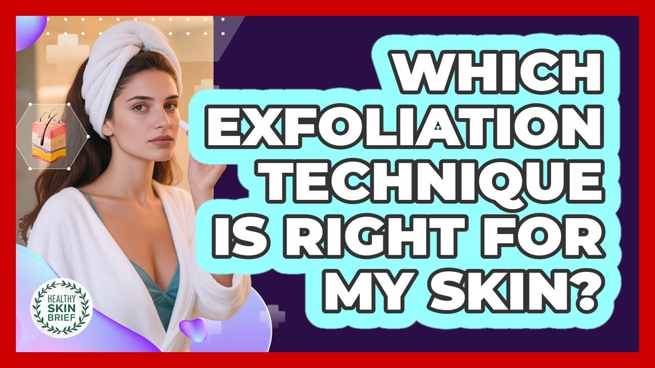 Which Exfoliation Technique Is Right For My Skin? - Healthy Skin Brief ...