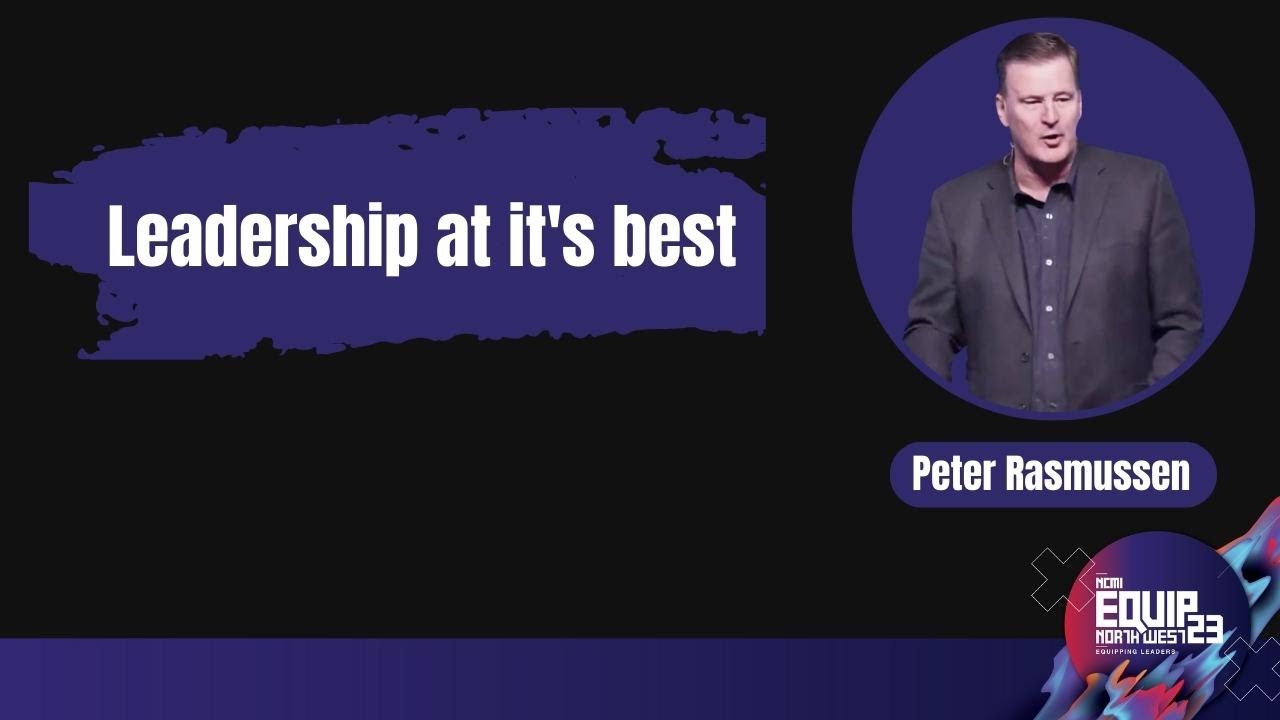 Leadership at it's best | Peter Rasmussen | NCMI Equip North West ...