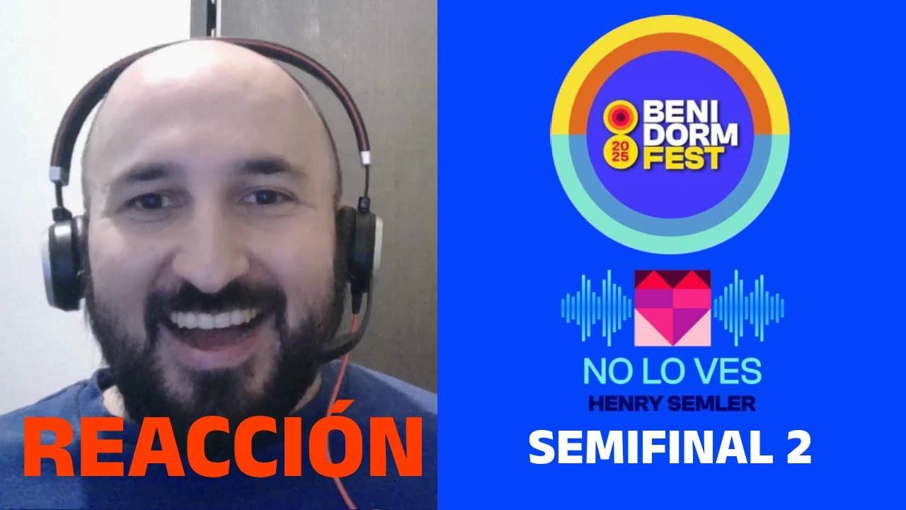Reacción | Semifinal 2 Benidorm Fest 2025 | Henry Semler – “No lo ves” | ¿Merecía pasar a la ...