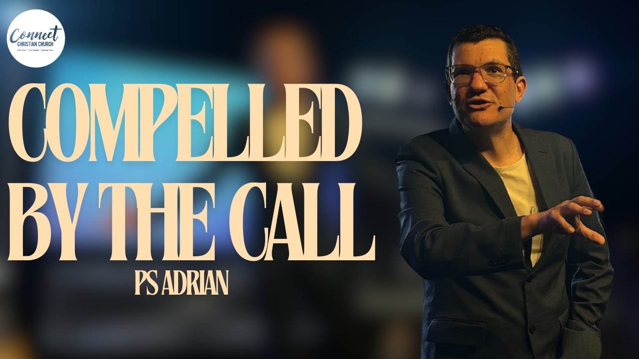 Compelled By The Call | Ps Adrian | Connect Christian Church - YouTube