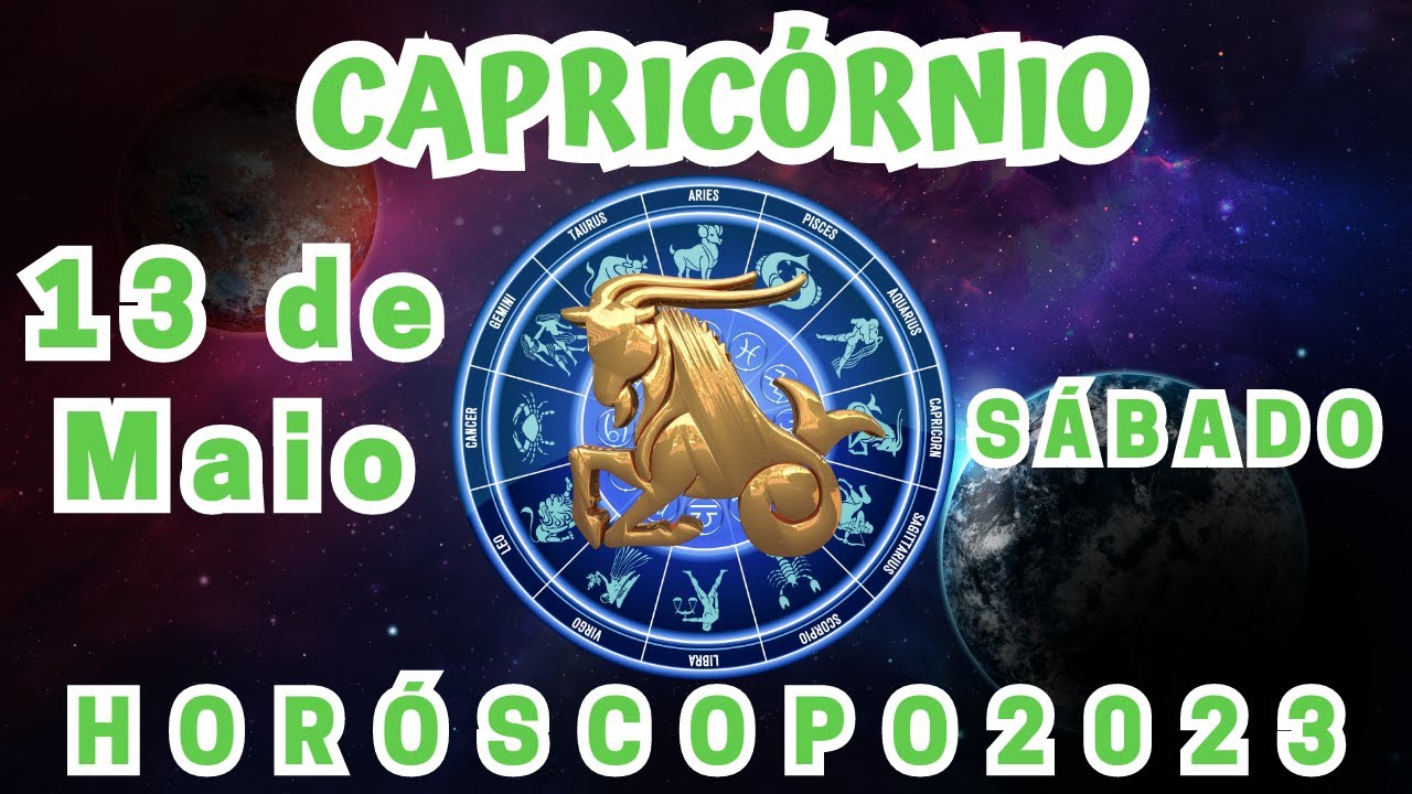 HOROSCOPO DE CAPRICÓRNIO HOJE SÁBADO 13 05 2023 PREVISÕES ASTROLÓGICAS ...