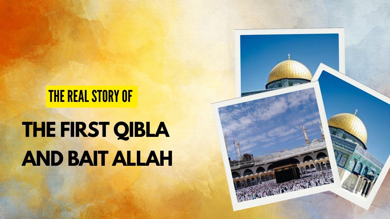 The Real Story of the First Qibla and Bait Allah - YouTube