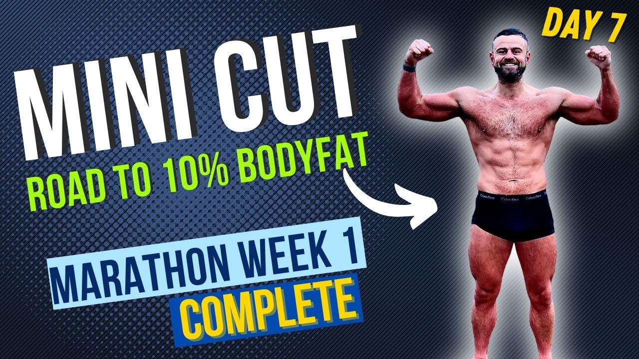 MINI CUT: Road to 10% Body Fat - Day 7 - MARATHON WEEK 1 COMPLETE ...