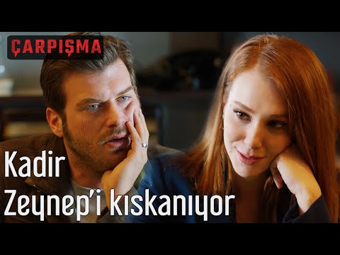 Çarpışma - Kadir Zeynep'i Kıskanıyor