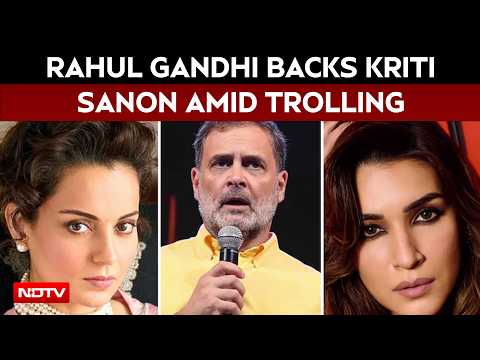 Rahul Gandhi Wades Into Kriti Sanon-Kangana Ranaut Instagram Fight: \