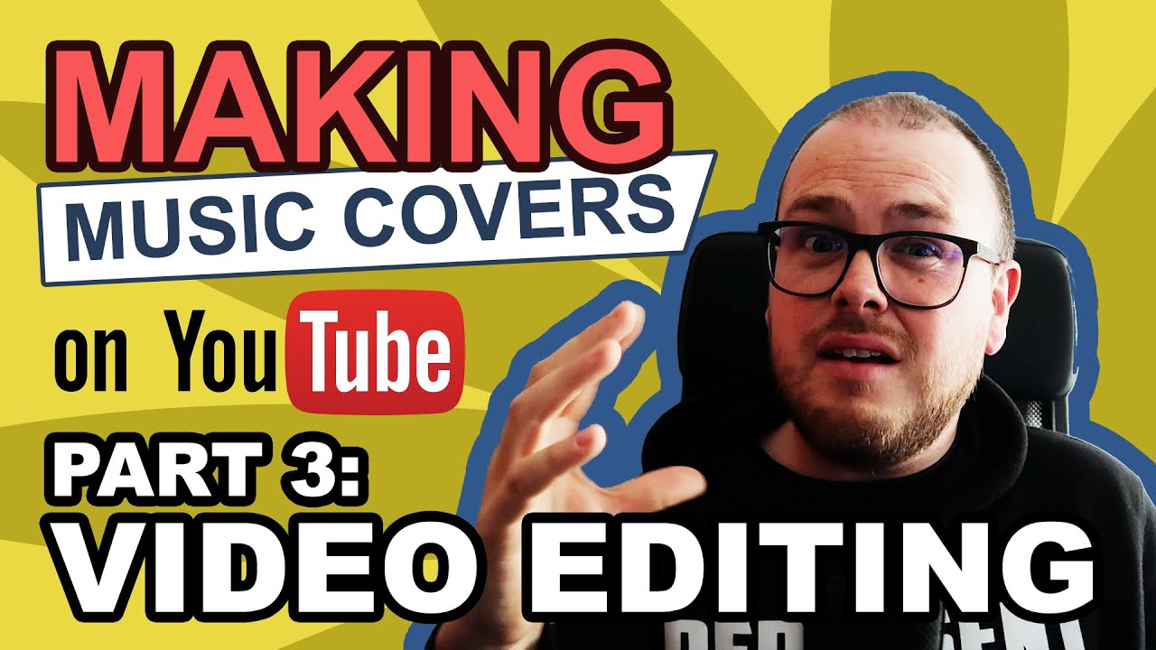 Making Music Covers on YouTube - Part 3 (Video Editing) - YouTube
