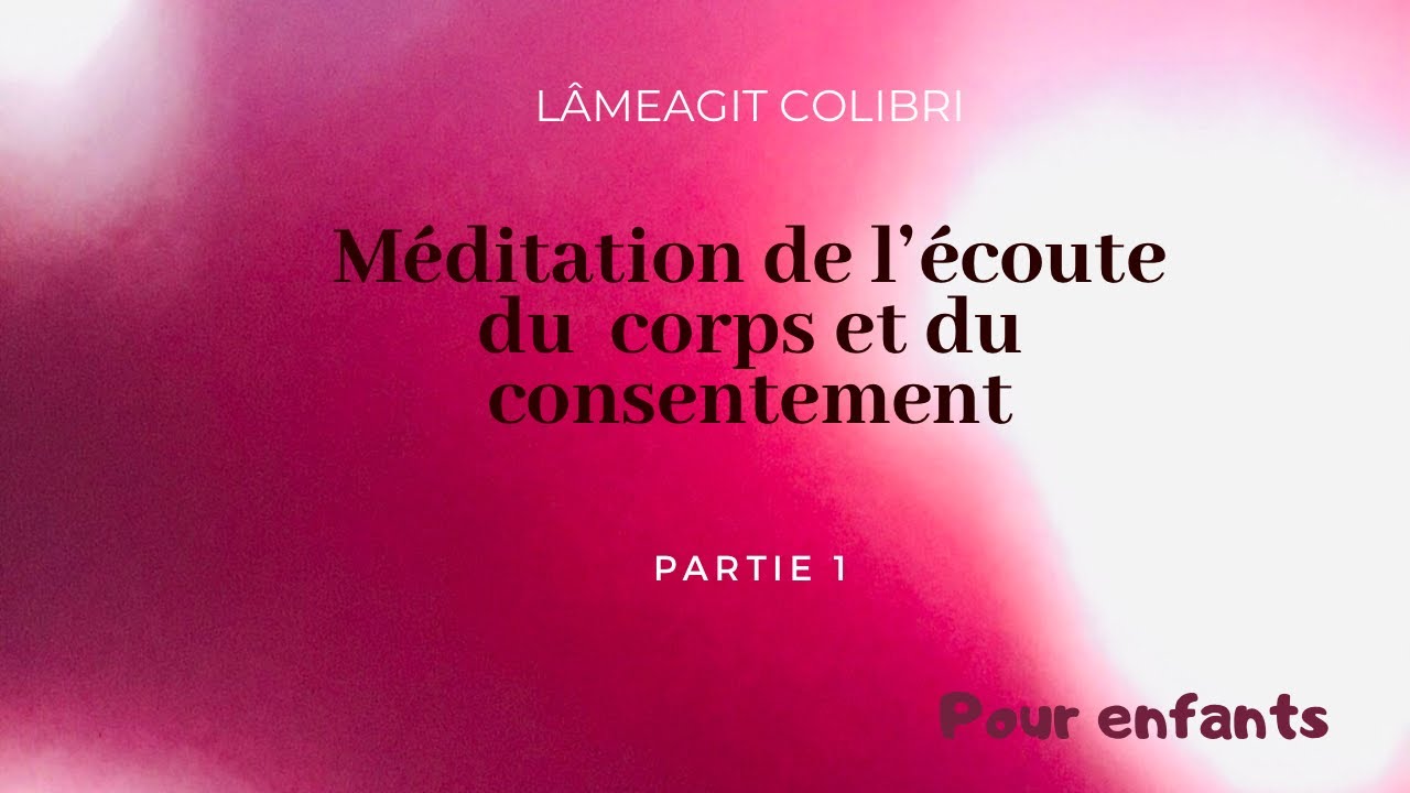 Méditation du corps et du consentement 1ère partie (pour enfants) - YouTube