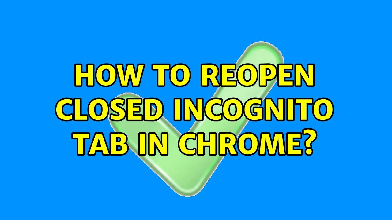 How To Reopen Closed Incognito Tab In Chrome 6 Solutions YouTube how-to-reopen-closed-incognito-tab-in-chrome-6-solutions-youtube