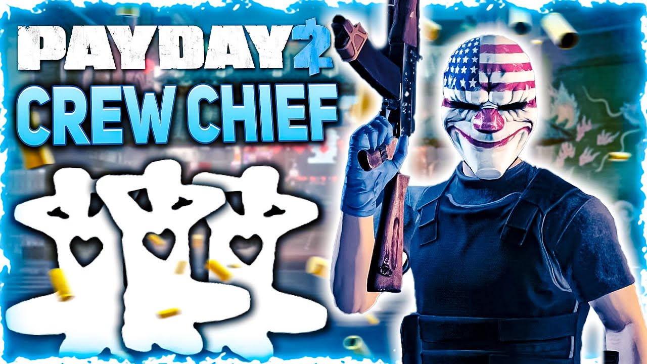 PAYDAY 2: The Ultimate Crew Chief Build For 2023 - YouTube