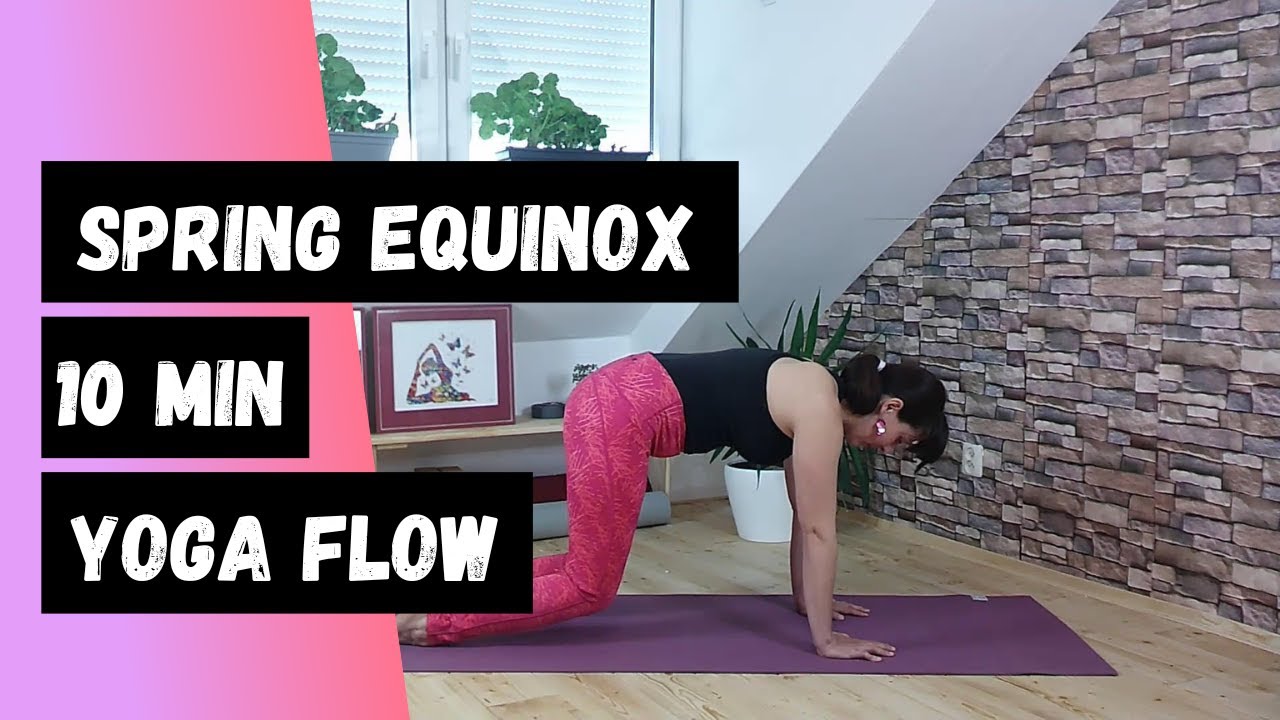 10 min Spring Equinox Yoga - Welcome Change and Open Yourself to ...