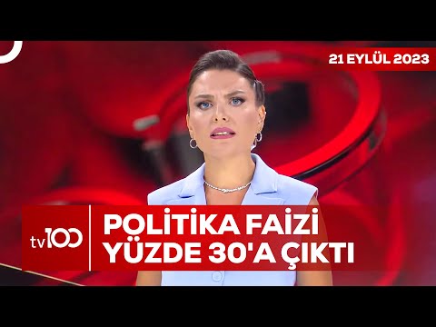 Politika Faizi Yüzde 30'a Çıktı | Ece Üner ile TV100 Ana Haber 21 Eylül 2023