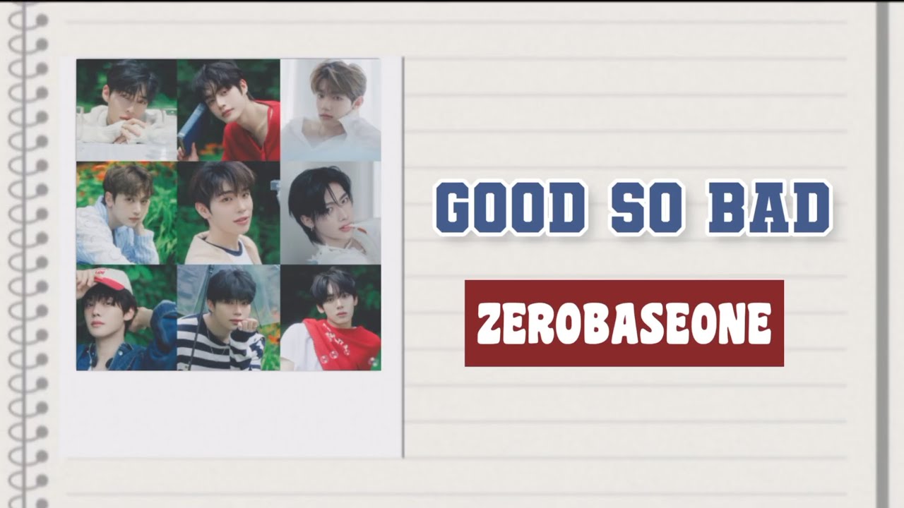 ZEROBASEONE (제로베이스원) – “GOOD SO BAD” Lyrics (Rom_Eng) - YouTube