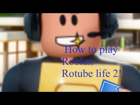 How to play Roblox Rotube life 2! - YouTube