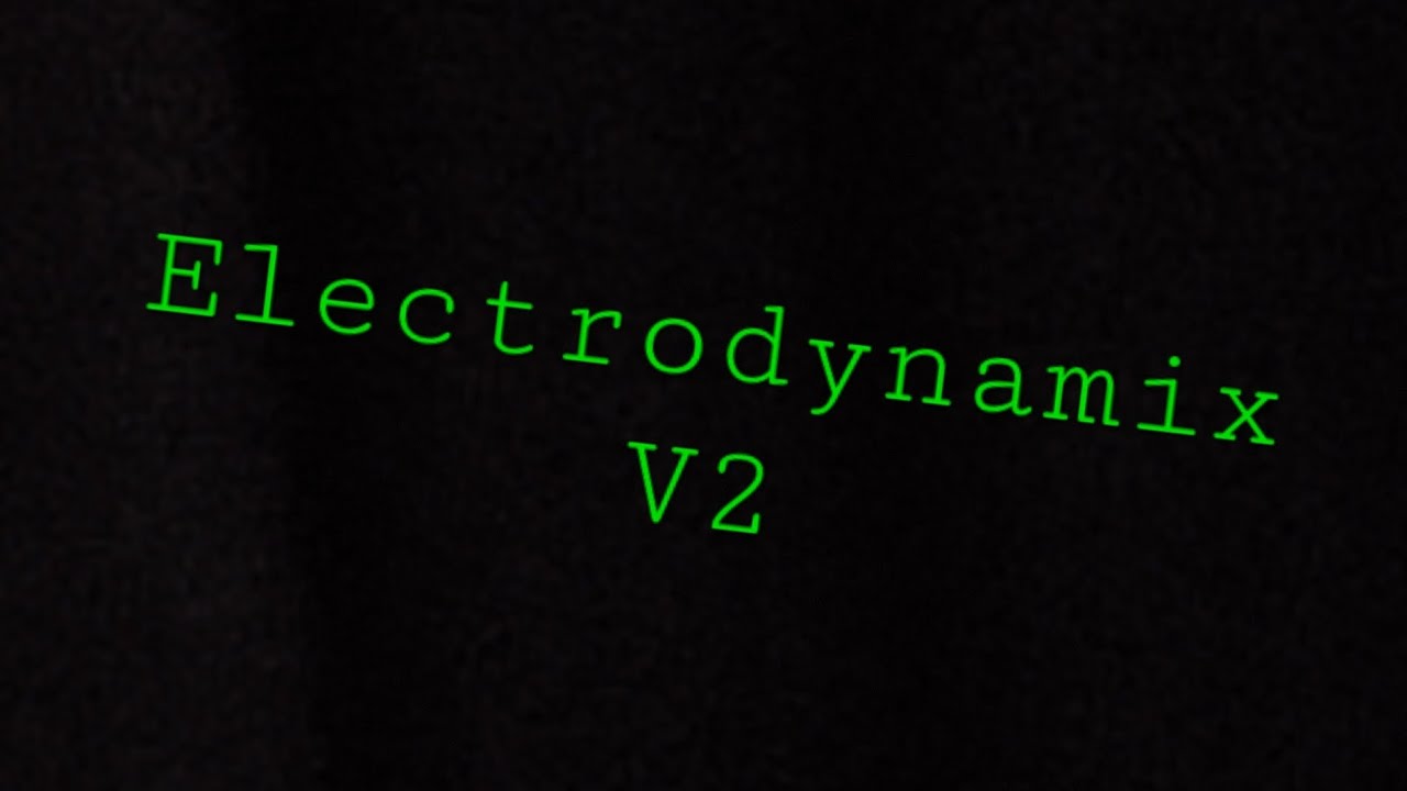 Electrodynamix V2 [By Me] - YouTube