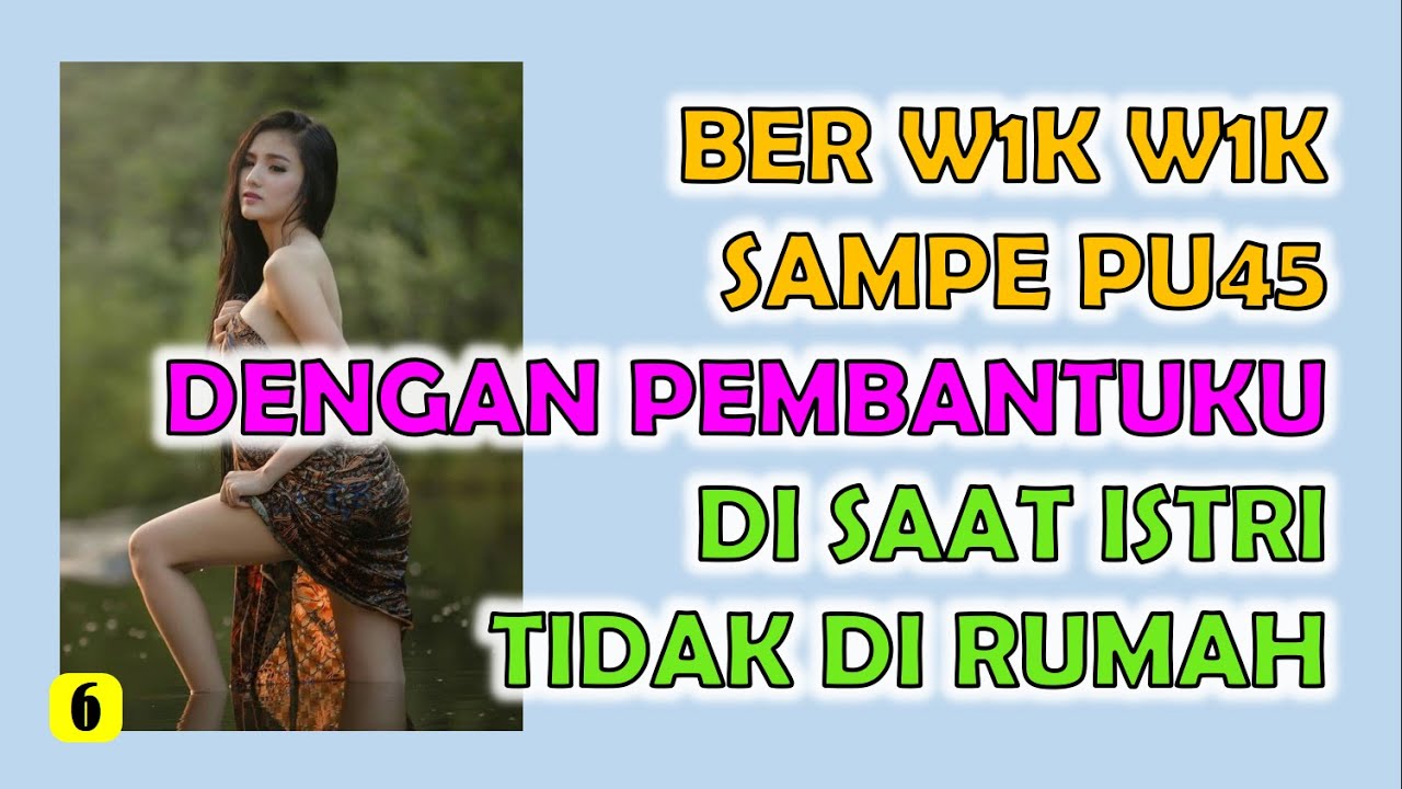 Cerita Dewasa Romantis | Mengulang kembali bersama Tati Pembantuku ...