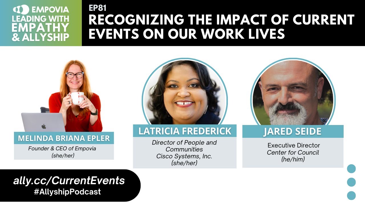 Leading With Empathy & Allyship EP81: Recognizing The Impact Of Current ...