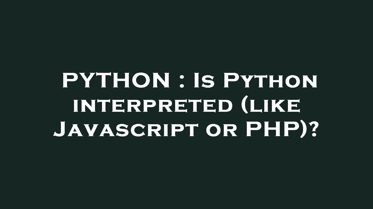 PYTHON : Is Python interpreted (like Javascript or PHP)? - YouTube