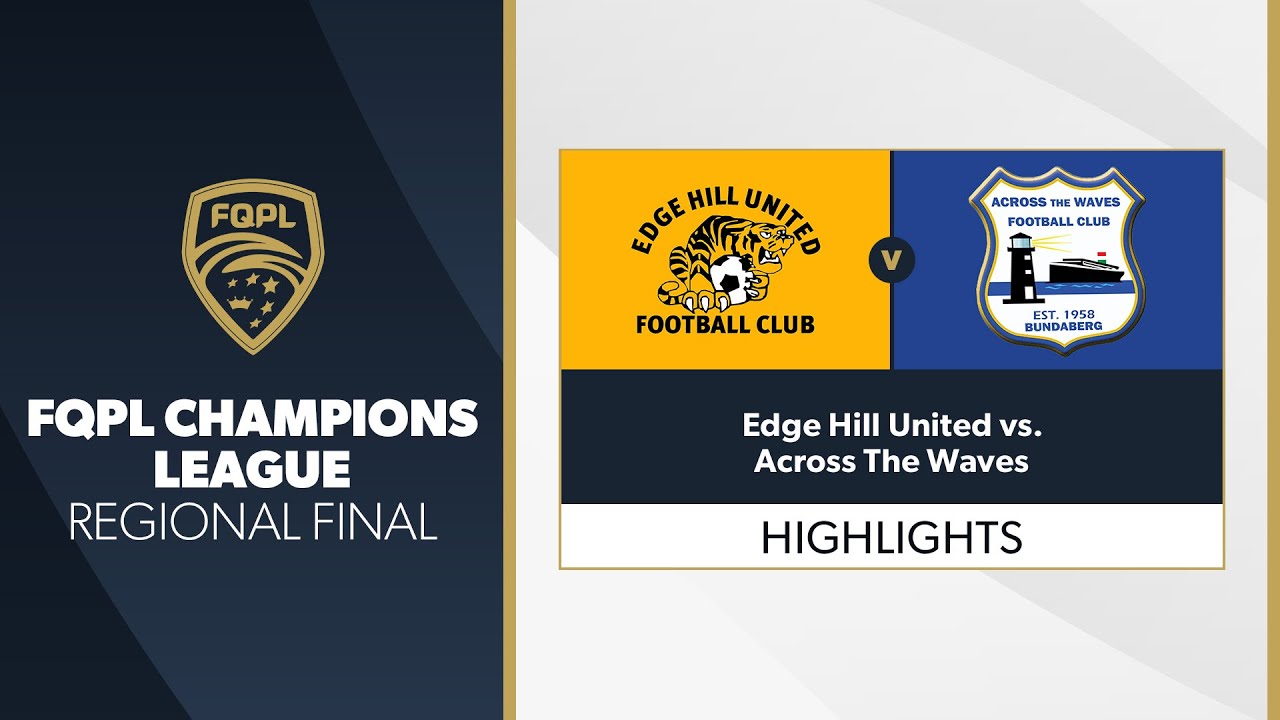 QLD Champions League Regional Final - Edge Hill United vs. Across the ...