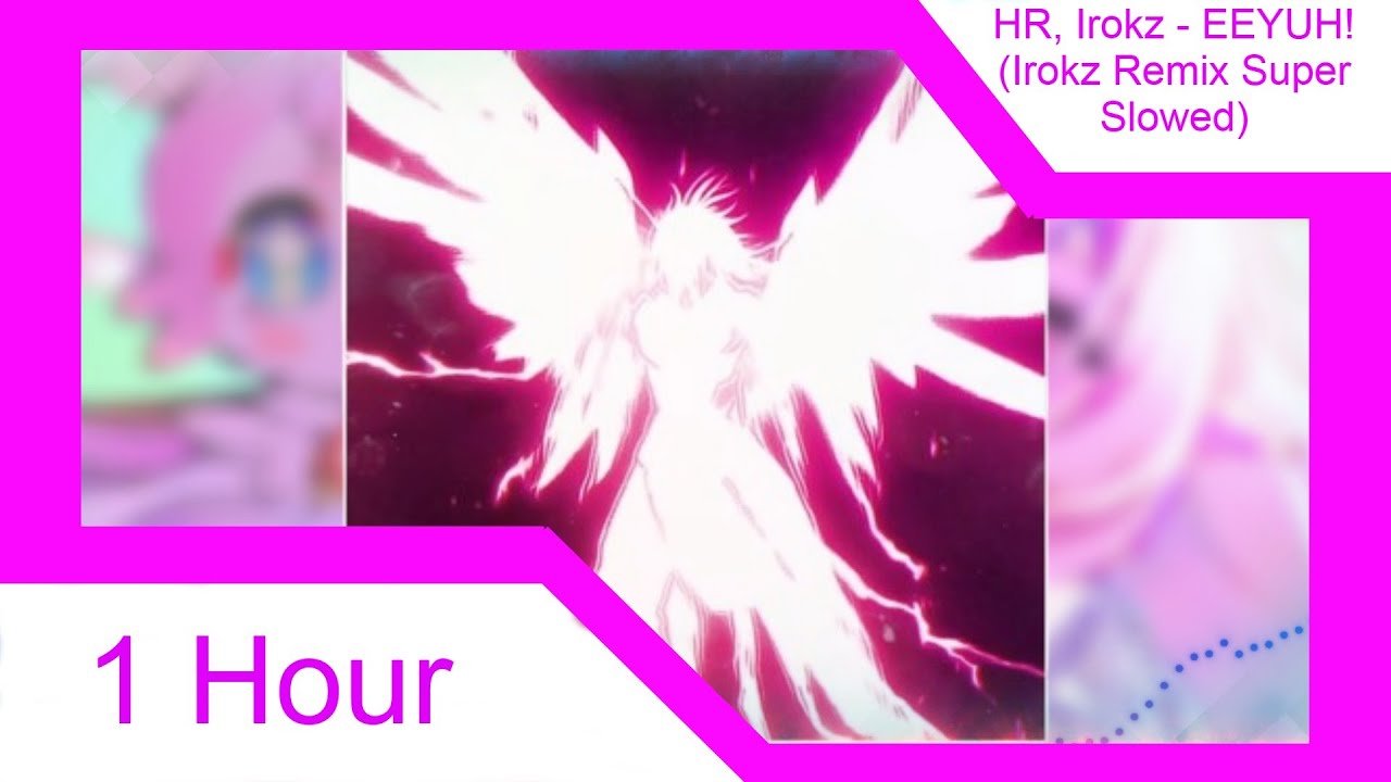 HR, Irokz - EEYUH! (Irokz Remix Super Slowed) [1 Hour] - YouTube
