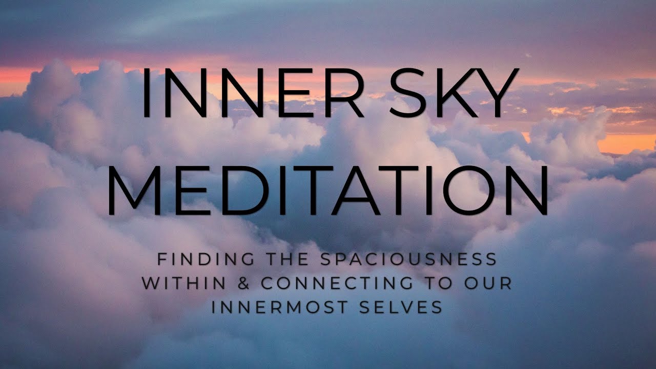 Inner Sky Meditation - Finding the Spaciousness Within & Connecting to ...