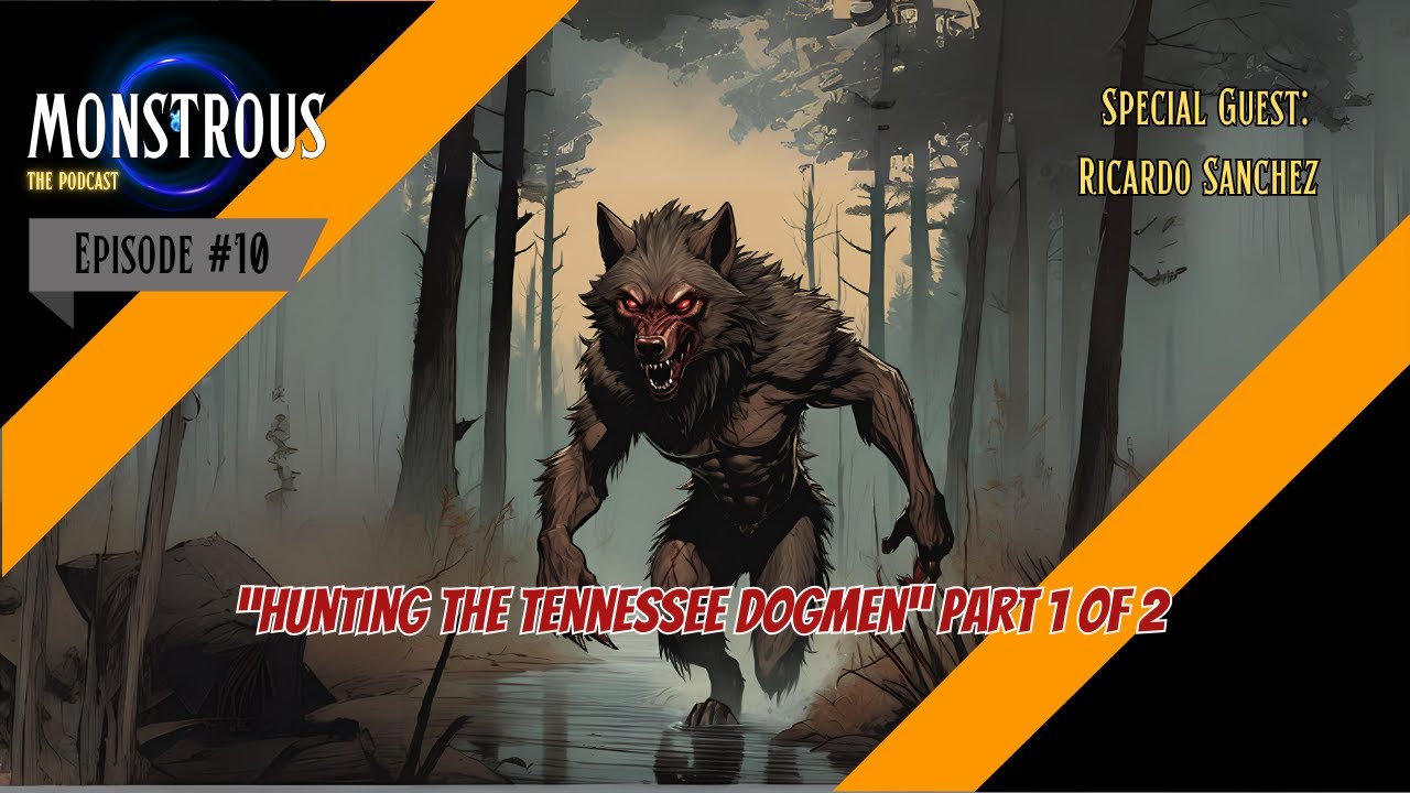 Monstrous The Podcast: EP10S1: Hunting the Tennessee Dogman: Part 1 of ...