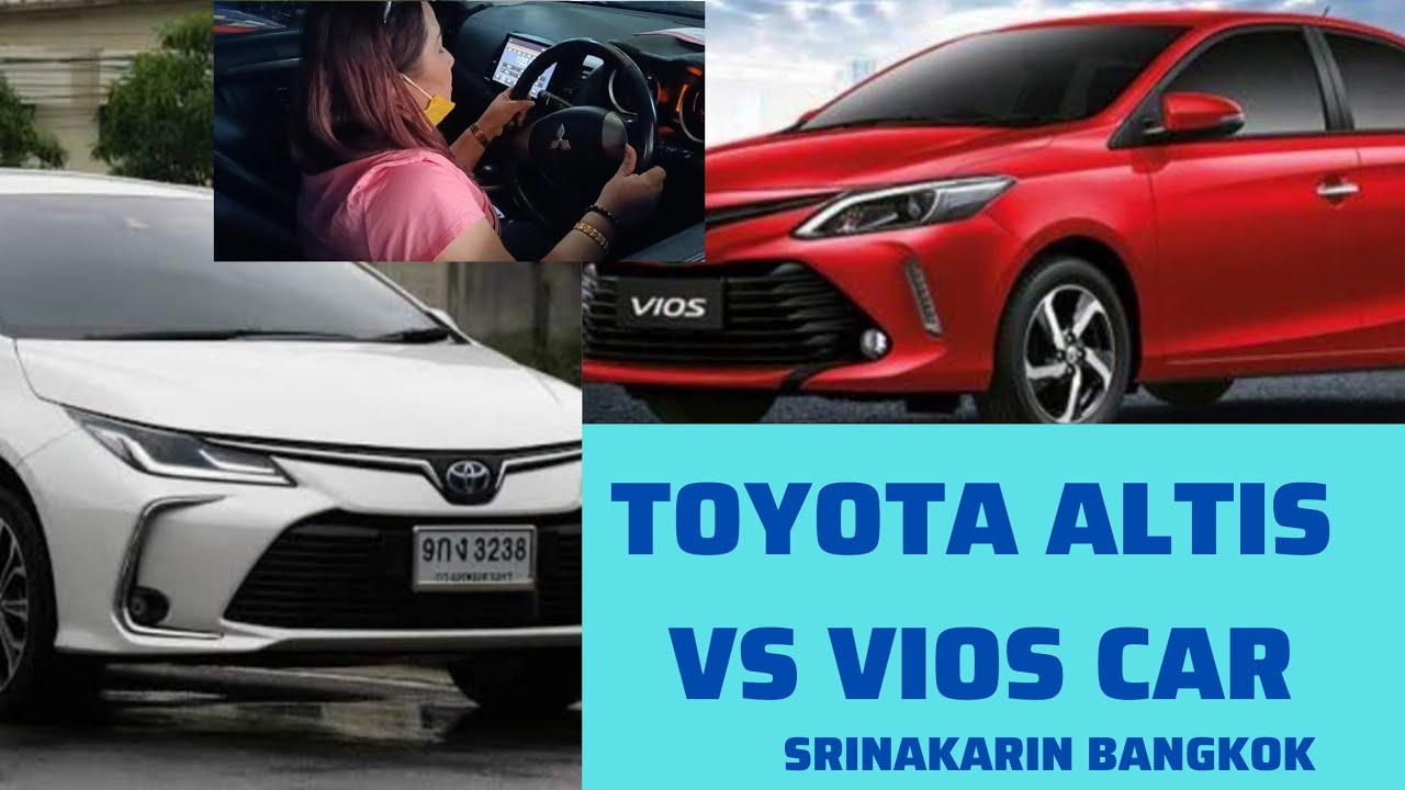 Toyota Altis VS Toyota Vios Bangkok | What People Like The Most? - YouTube