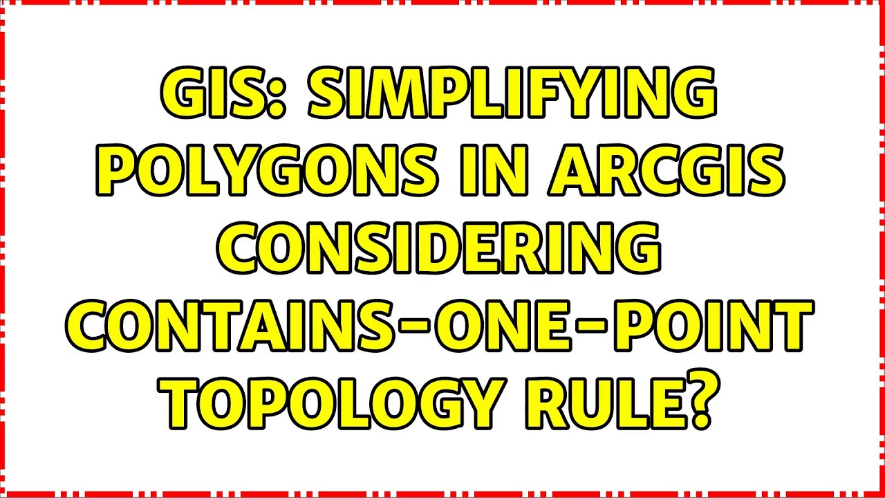 GIS: Simplifying polygons in ArcGIS considering contains-one-point ...
