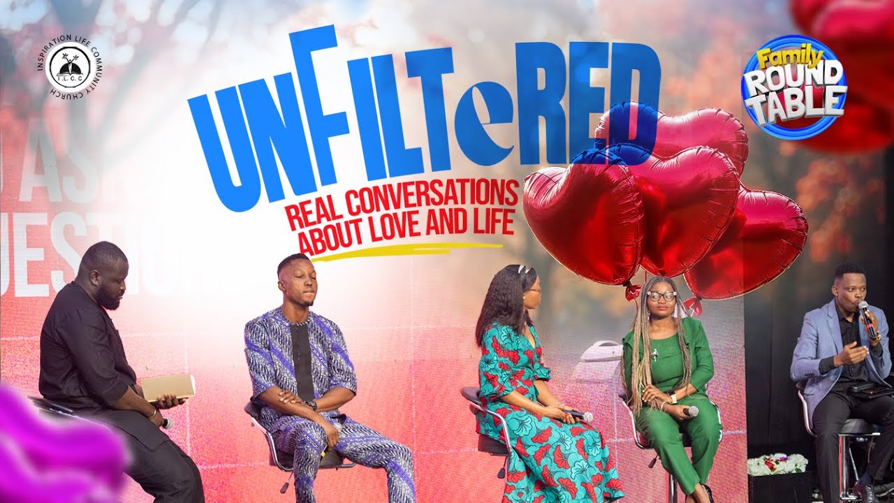 FAMILY ROUND TABLE | UNFILTERED | REAL CONVERSATIONS ABOUT LOVE AND ...