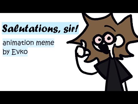 Salutations sir! | animation meme | TW | by Evko - YouTube