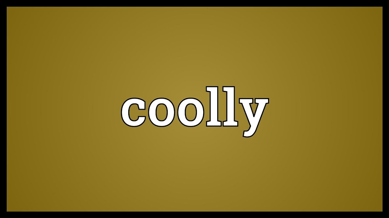 Coolly Meaning - YouTube