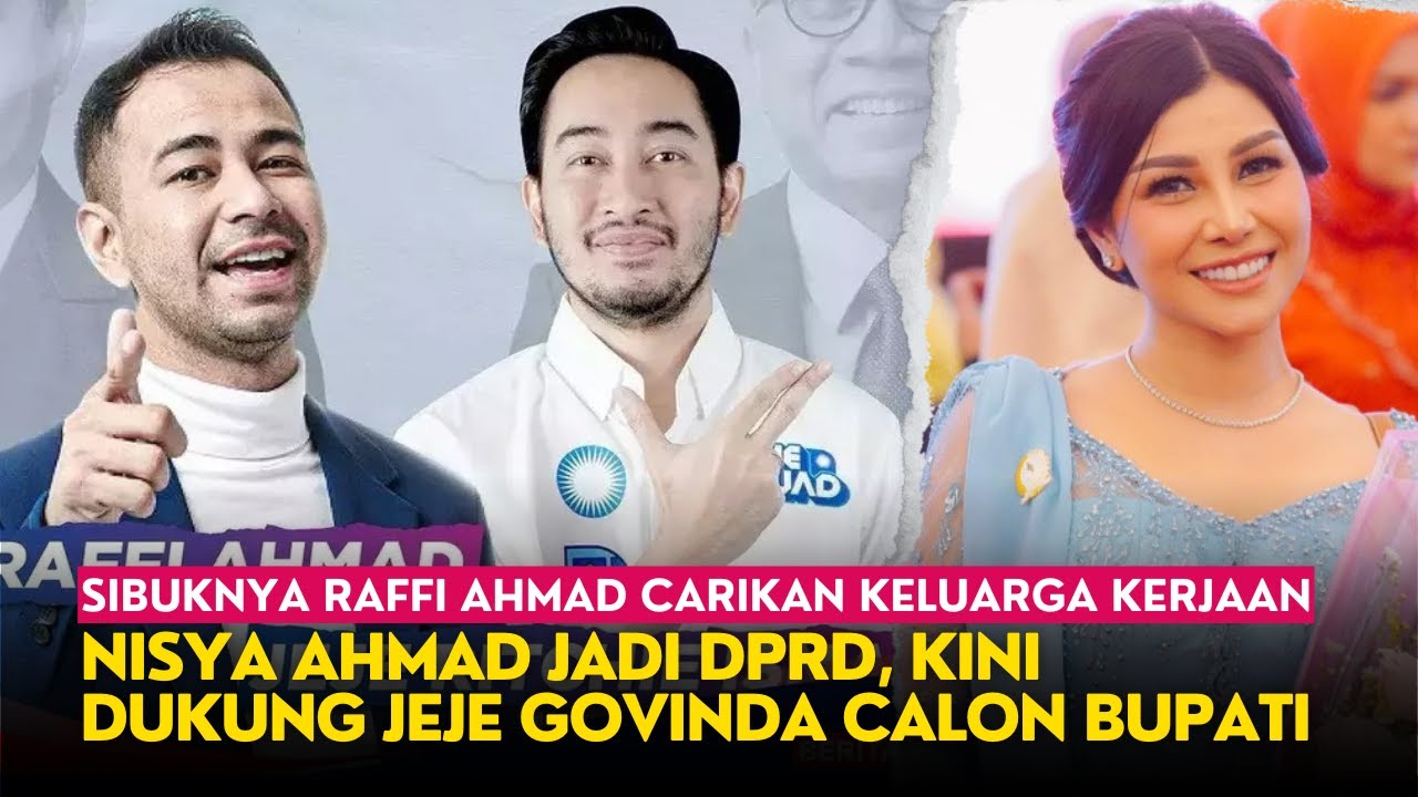 Raffi Ahmad Carikan Keluarga Kerjaan: Nisya Ahmad Jadi DPRD, Kini Dukung Jeje Govinda Calon ...