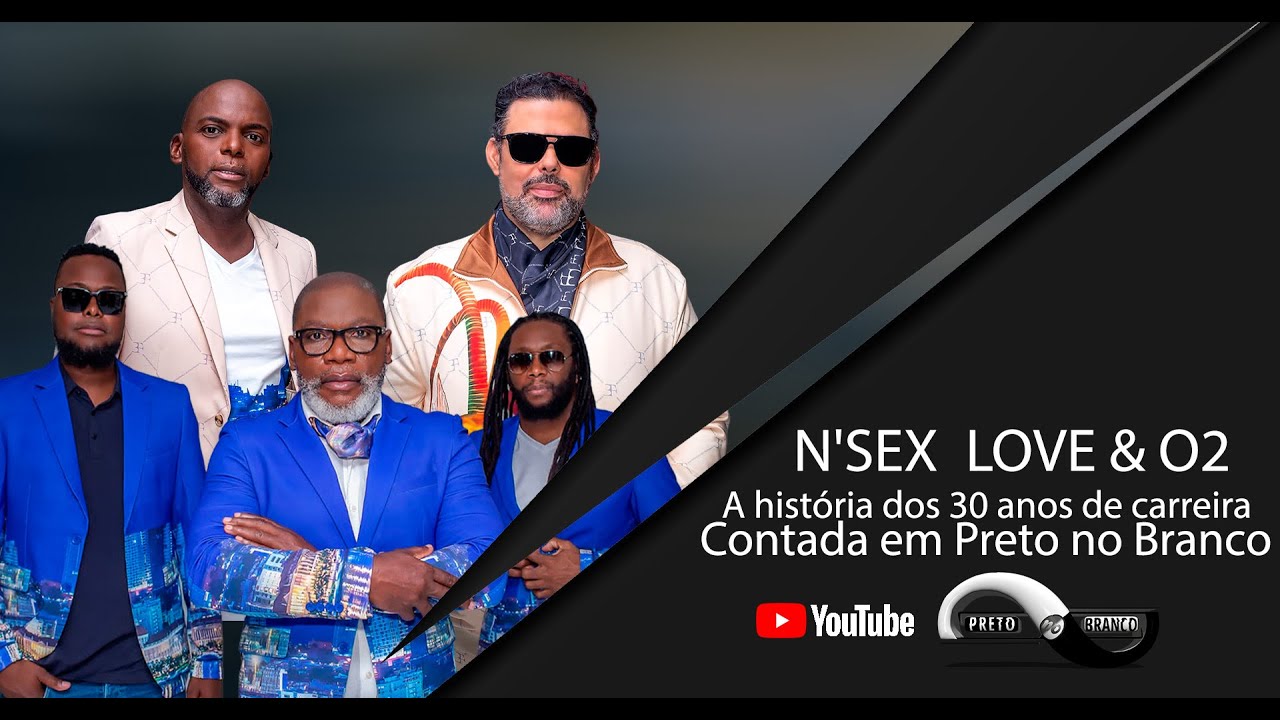 N'SEX LOVE & O2 a história dos 30 anos de carreira Contada em Preto no ...