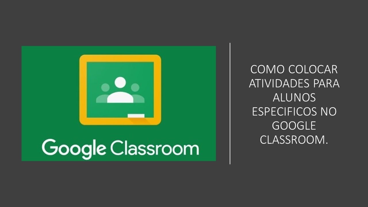 COMO COLOCAR ATIVIDADES PARA ALUNOS ESPECIFICOS NO GOOGLE CLASSROOM ...