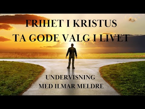 Frihet i Kristus, Ta gode valg i livet. ILMAR MELDRE - YouTube