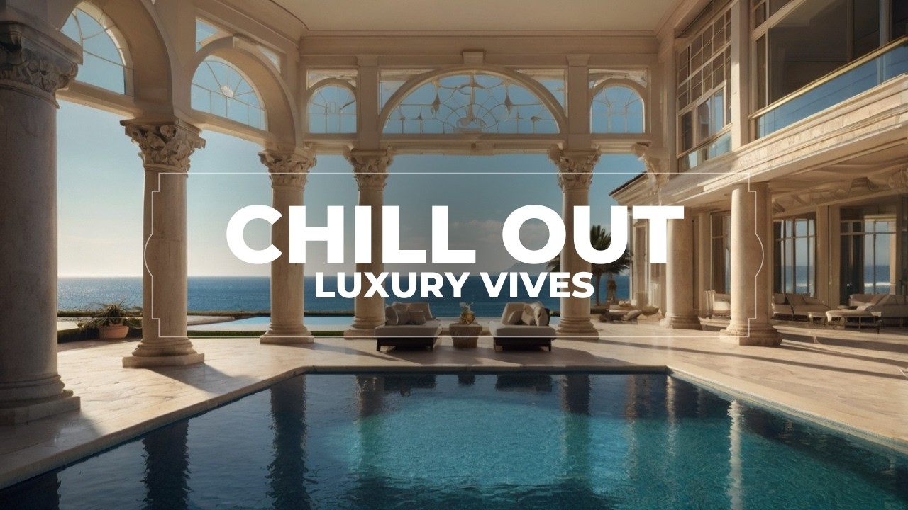 Luxury Vibes: 🌴 ChillOut Music for Summer | Beach Mansion Ambience ...