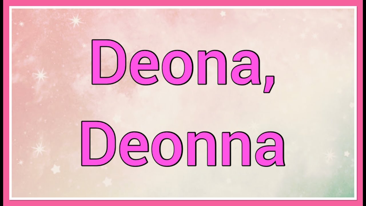 Deona, Deonna | Name Origin Variations - YouTube