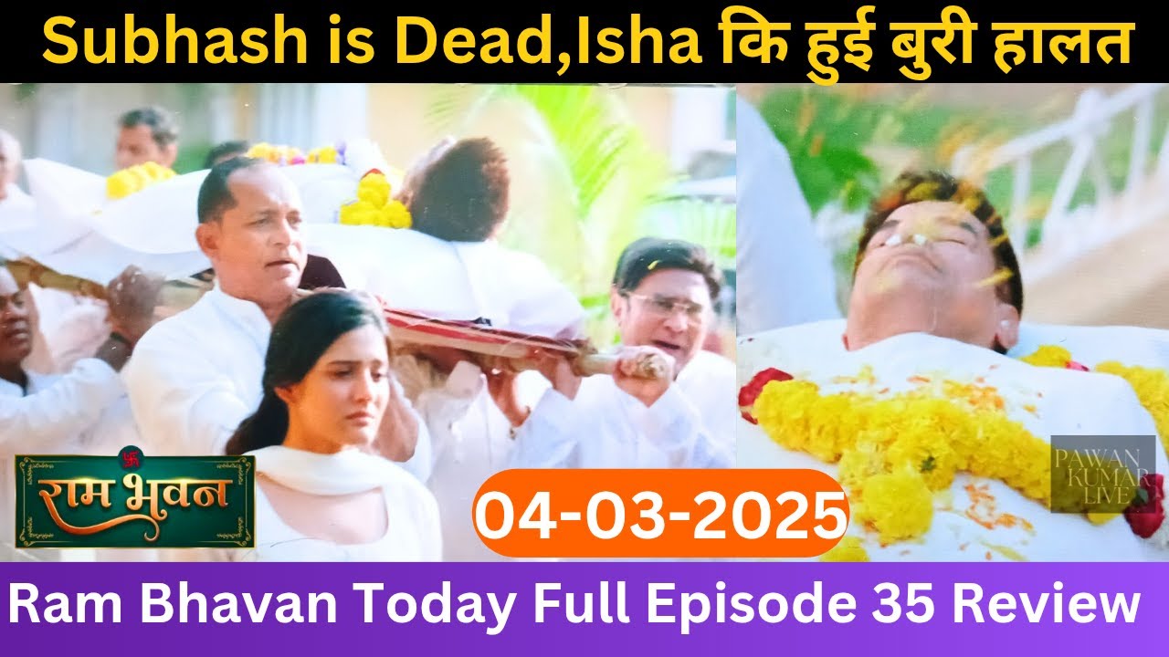 Subhash is Dead, Isha कि हुई बुरी हालत | Ram Bhavan Today Full Episode 35 Review | 3 March 2025 ...