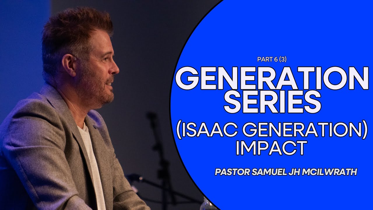 Generation Series (Isaac Generation - Impact) Part 6 (3) Ps Samuel JH ...