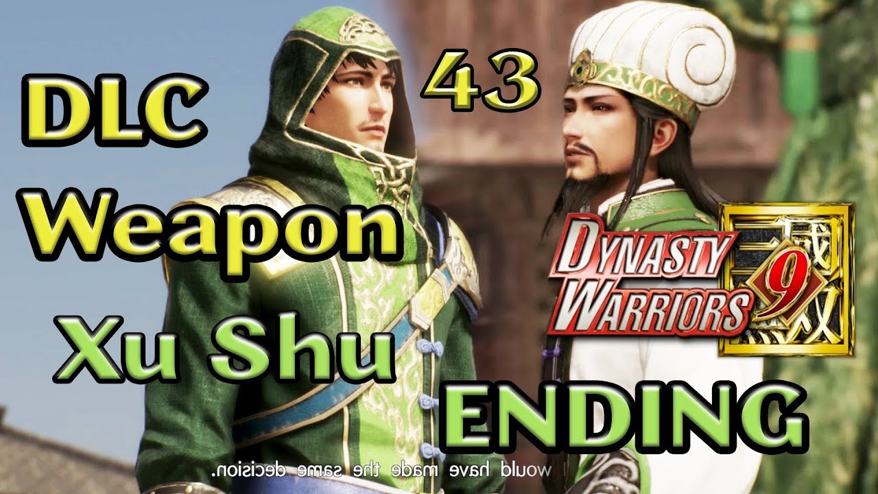 Dynasty Warriors 9 Xu Shu 43 DLC Weapon Hook & Sword Story & Ending ...