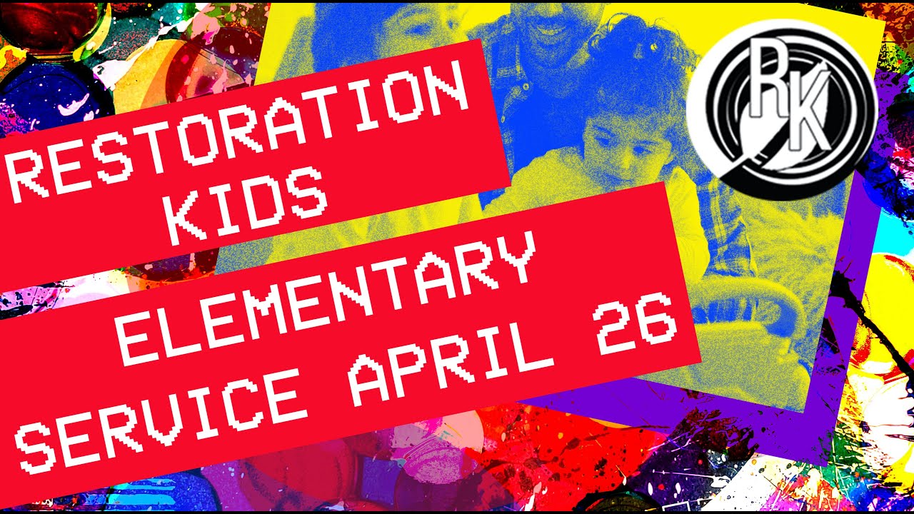 Restoration Kids Elementary Service April 26 - YouTube