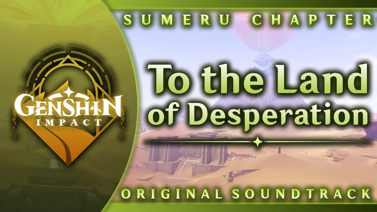 To the Land of Desperation | Genshin Impact Original Soundtrack: Sumeru ...