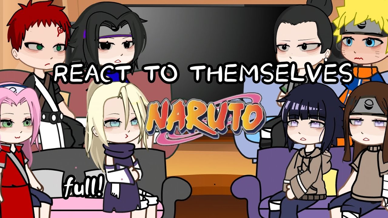 NARUTO AND HIS FRIENDS REACT TO THEMSELVES// FULL PART // MY AU ...