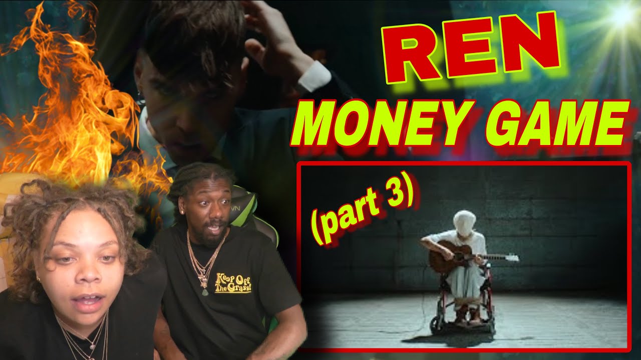 Ren - Money Game Part 3 (Official Music Video) Reaction - YouTube