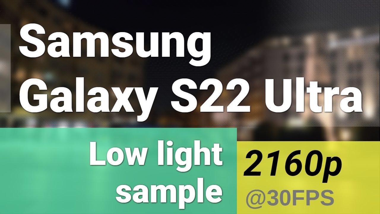4K 2160p 30fps (main camera) - Samsung Galaxy S22 Ultra low-light video ...