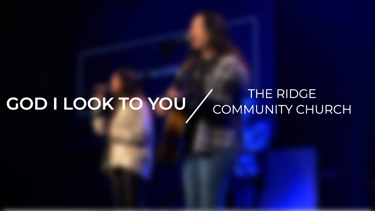 God I Look to You | The Ridge Community Church - YouTube